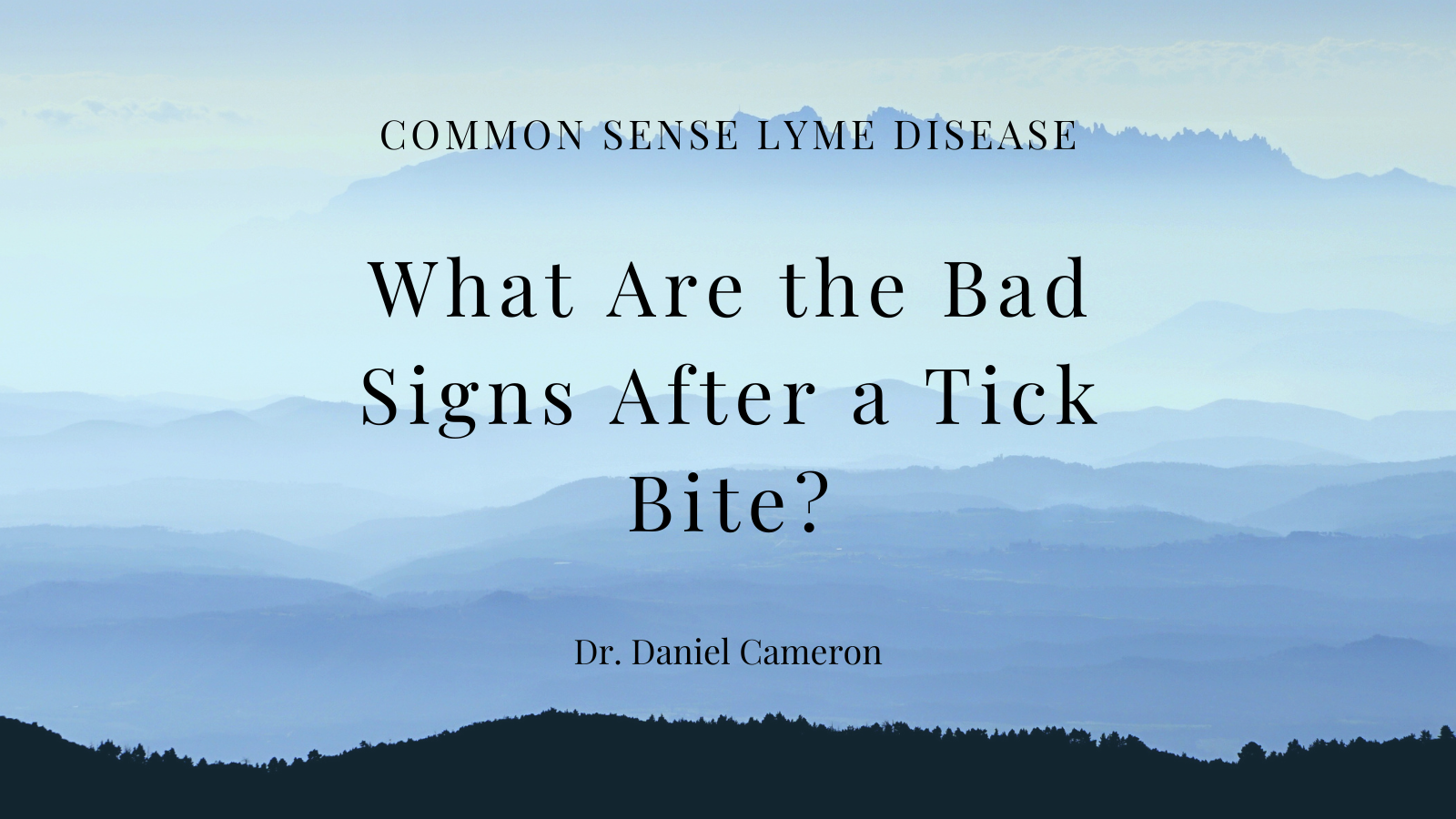 What Are the Bad Signs After a Tick Bite? - Daniel Cameron MD
